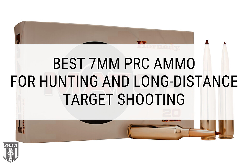 Best 7mm PRC Ammo: Hunting And Long-Distance Target Shooting - Public ...