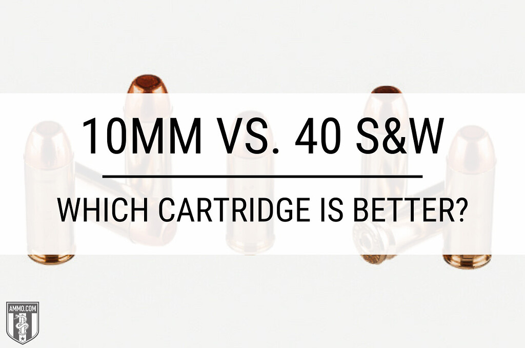 10mm vs. 40 S&W: Which Cartridge Is Better? - Public Shooting Range ...