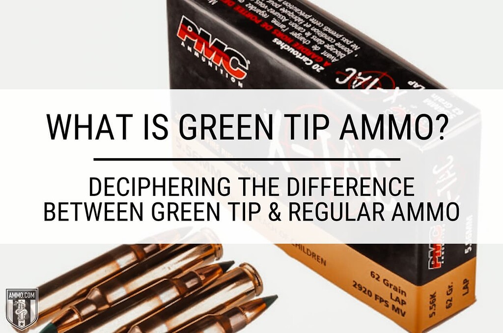 What Is Green Tip Ammo? Deciphering The Difference Between Green Tip ...
