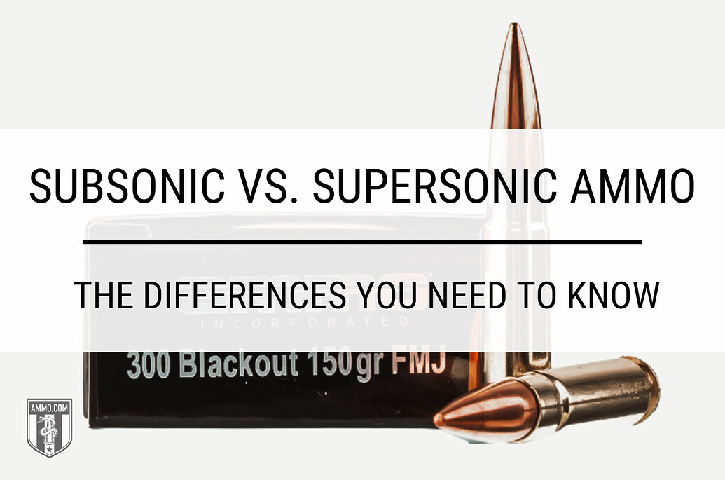 Subsonic vs. Supersonic Ammo: The Differences You Need to Know - Public ...